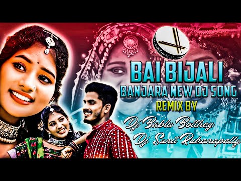 Bai Bijali Banjara New Dj Song Remix By Dj Bablu Bolthey & Dj Sunil Rukanapally