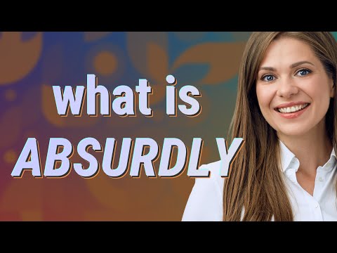 Absurdly | meaning of Absurdly