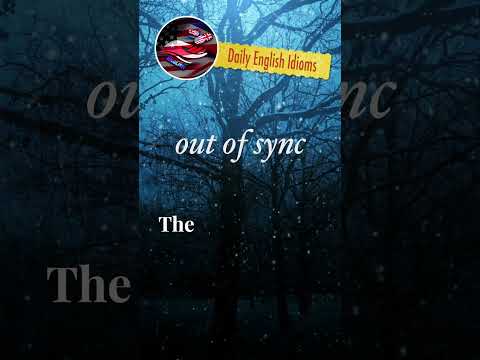 out of sync - Daily English Idioms