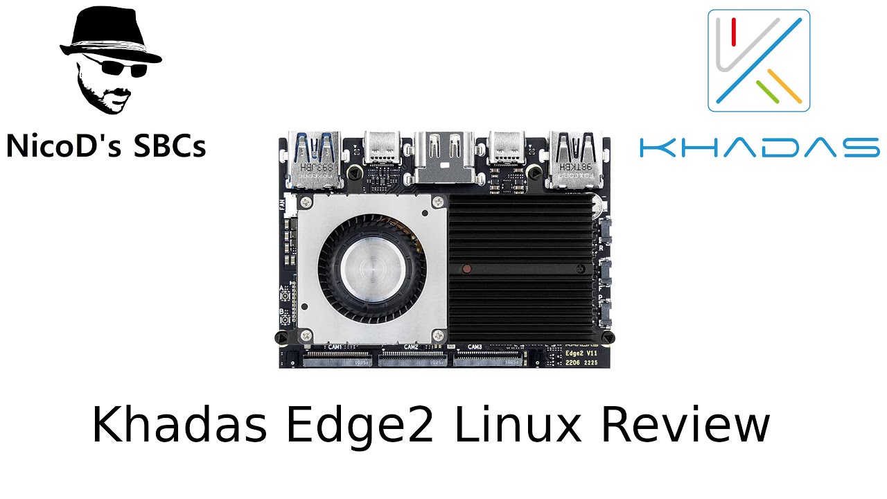 Video : NicoD Linux review of the Khadas Edge2 - Edge2 - Khadas Community