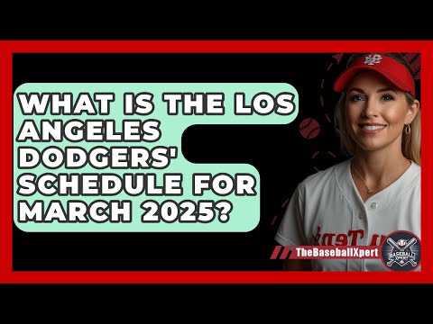 What Is the Los Angeles Dodgers' Schedule for March 2025? | The Baseball Xpert News