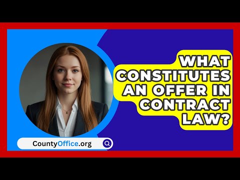 What Constitutes an Offer in Contract Law? - CountyOffice.org