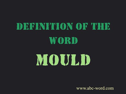 Definition of the word "Mould"