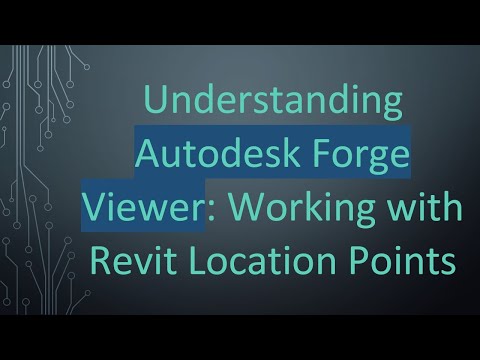 Understanding Autodesk Forge Viewer: Working with Revit Location Points