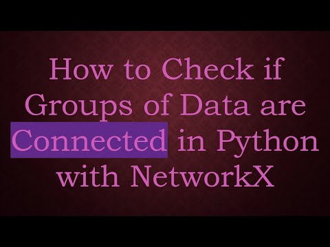 How to Check if Groups of Data are Connected in Python with NetworkX