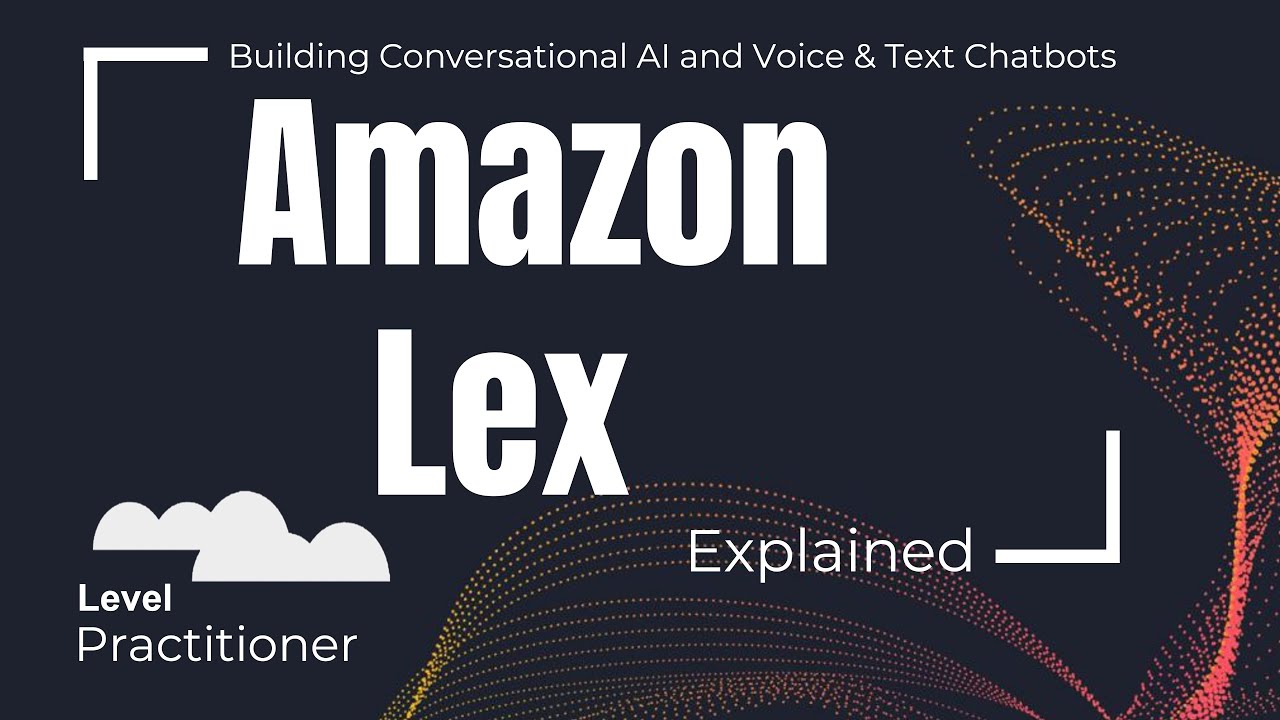 Amazon Lex Explained | Building Conversational AI and Voice & Text Chatbots