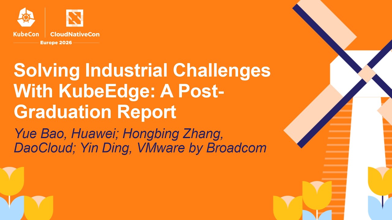 Solving Industrial Challenges With KubeEdge: A Post-Graduation... Yue Bao, Hongbing Zhang & Yin Ding