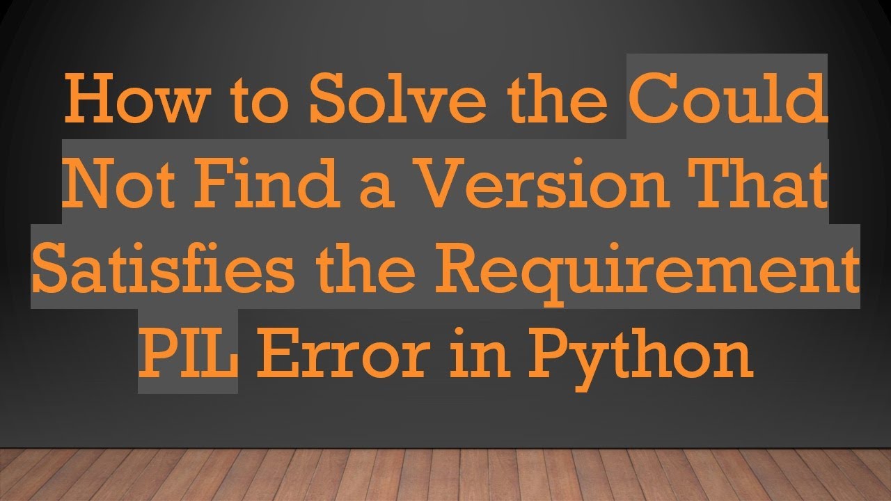 How to Solve the Could Not Find a Version That Satisfies the Requirement PIL Error in Python