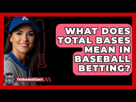 What Does Total Bases Mean In Baseball Betting? - The Baseball Xpert