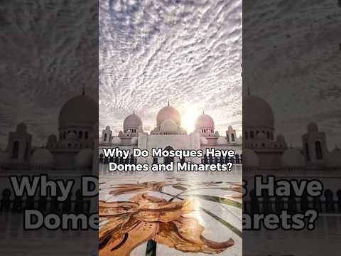 Why Do Mosques Have Domes and Minarets?