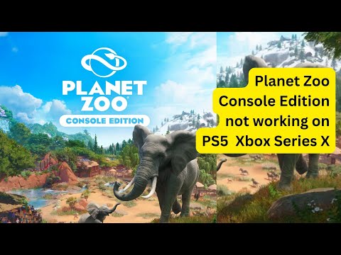 Planet Zoo Console Edition not working on PS5, Xbox, Series X