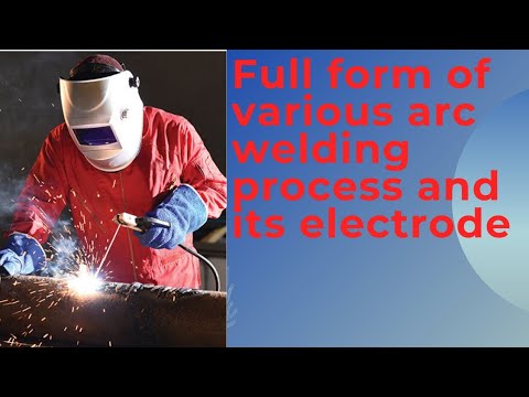 Full form of various arc welding process and its electrode