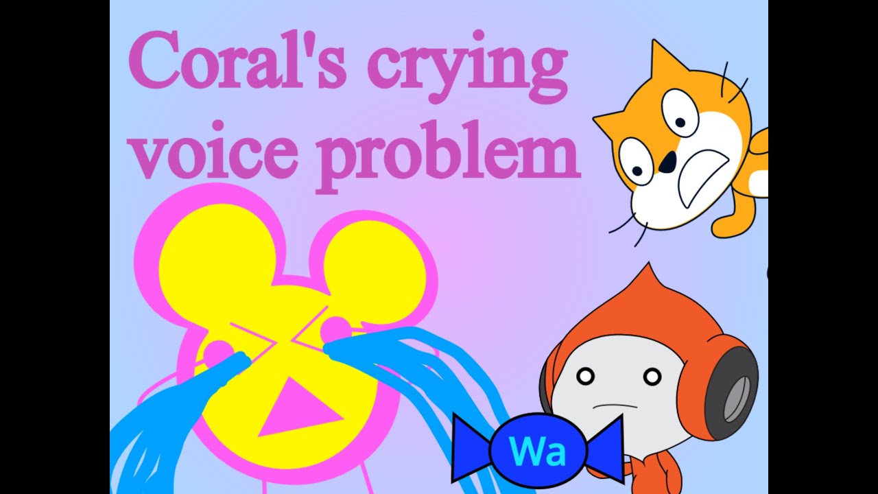 Coral's crying voice problem