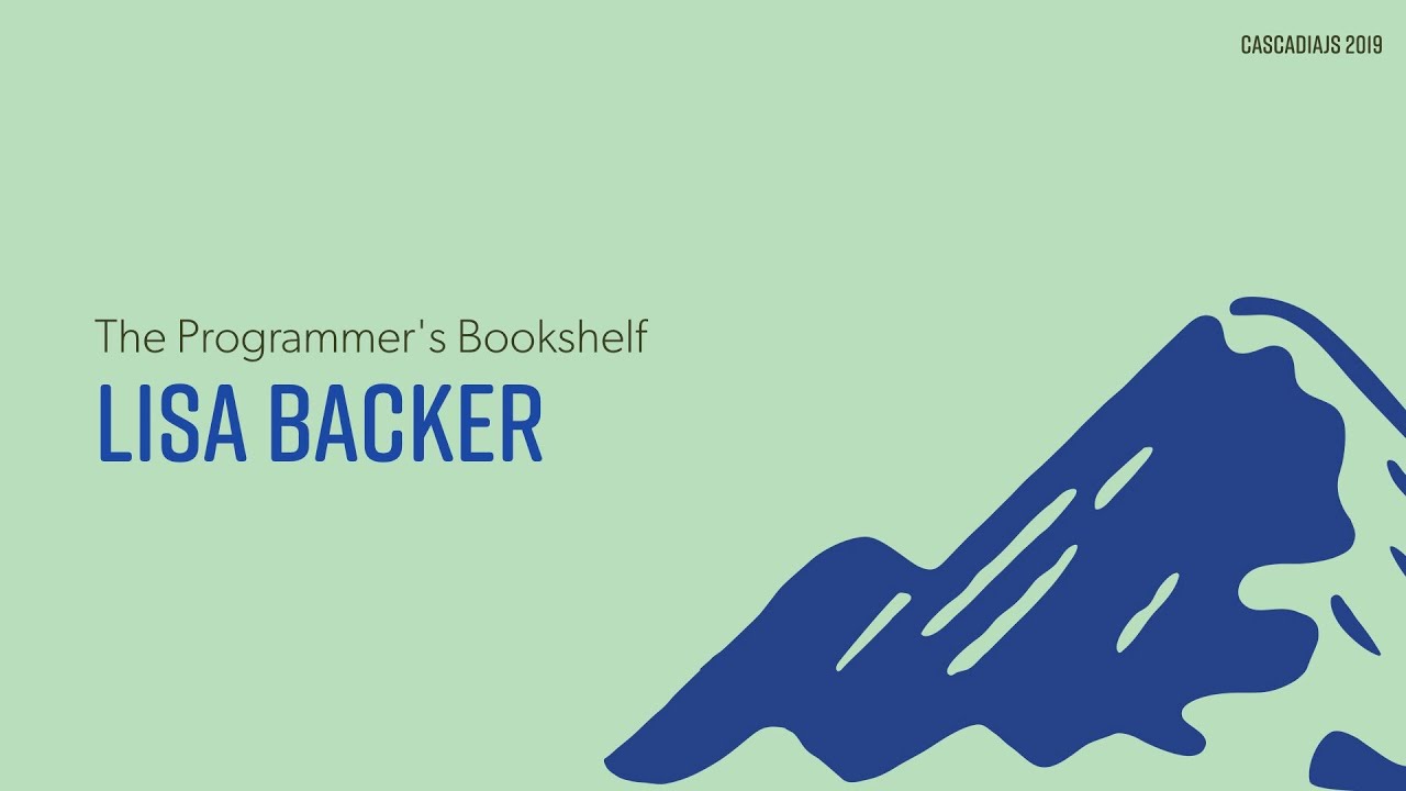 The Programmer's Bookshelf | LisaBacker | CascadiaJS 2019