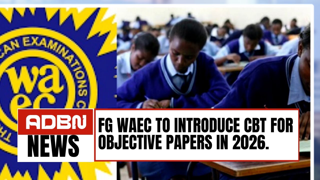 FG WAEC To Introduce CBT For Objective Papers In 2026