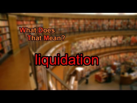 What does liquidation mean?