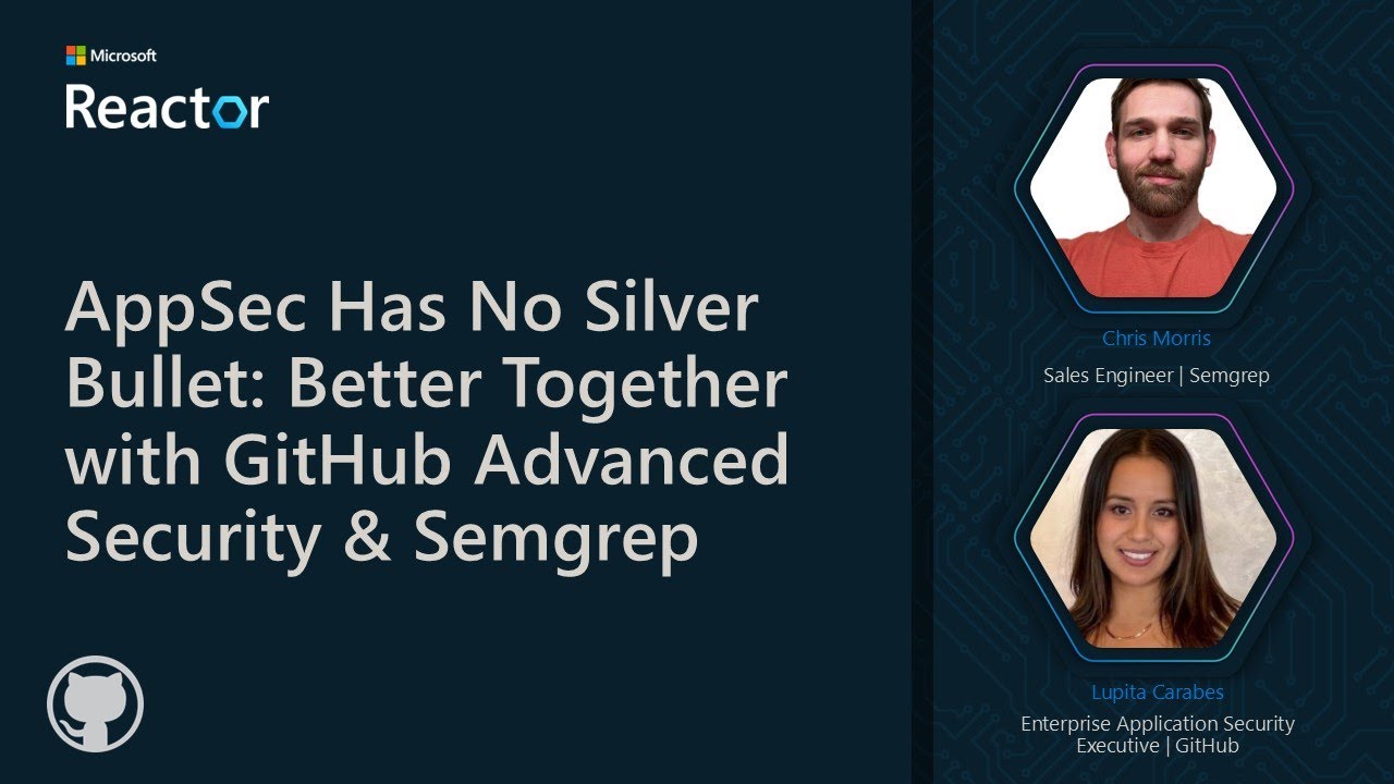 AppSec Has No Silver Bullet: Better Together with GitHub Advanced Security & Semgrep