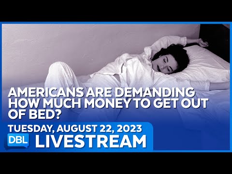 Americans Demand a High Salary to Get out of Bed for Work - DBL | Aug 22, 2023