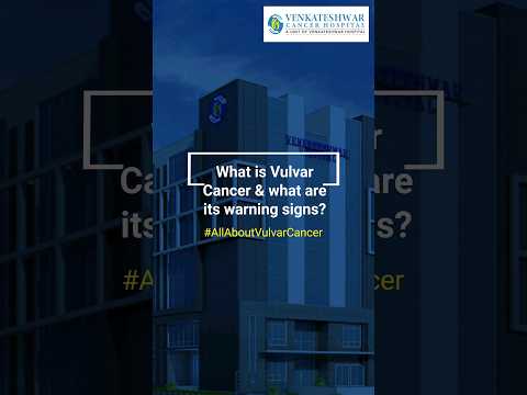 What is Vulvar Cancer & what are its warning signs?