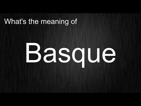 What's the meaning of "Basque", How to pronounce Basque?