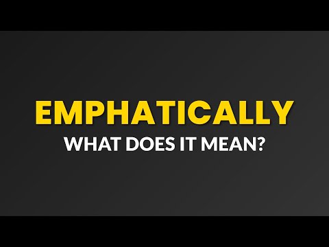 What does Emphatically mean?