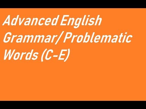Advanced English Grammar Problematic Words C E