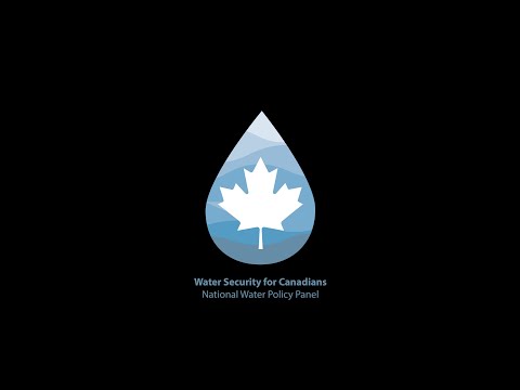 National Water Policy Panel: How can a Canada Water Agency Deliver Water Security for Canadians?