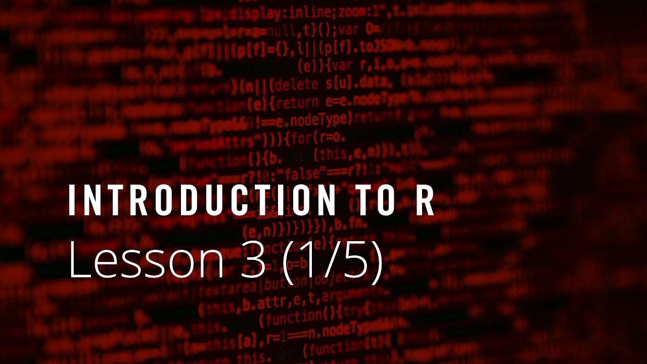 Introduction to R: Lesson 3 (1/5)