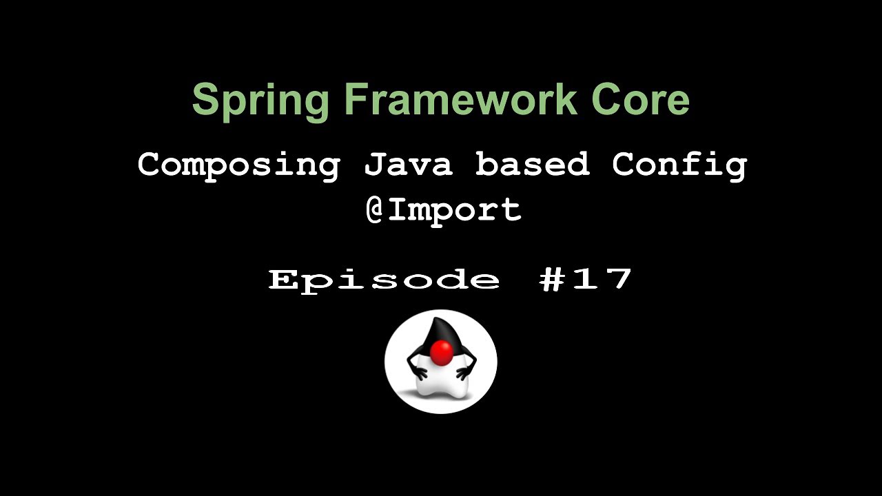 Spring Framework Core - Episode 16 - Composing Java Based Configuration - @Import annotation