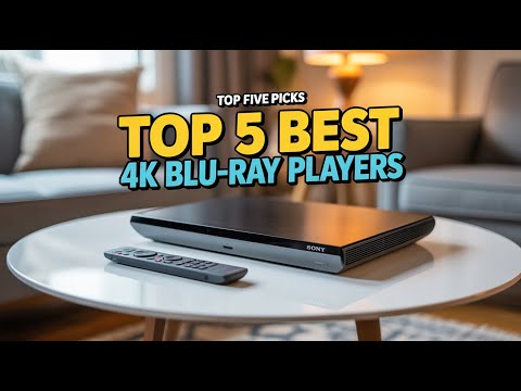 Top 5 4K Blu-Ray Players for Stunning Movie Quality (2025 Review)
