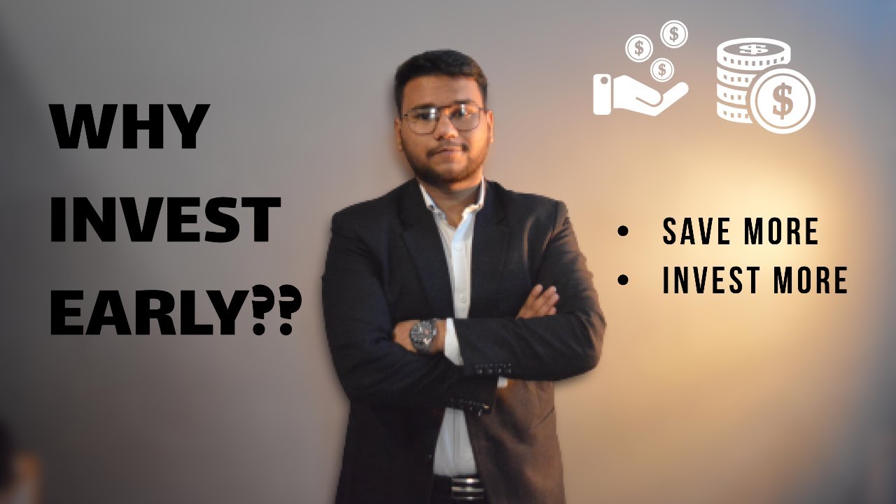 Top 7 Reasons Why You should Invest as Early as Possible!
