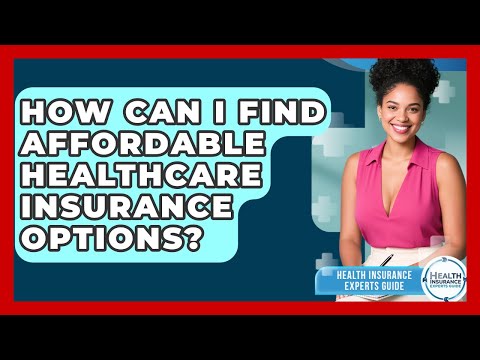 How Can I Find Affordable Healthcare Insurance Options? | Health Insurance Experts Guide News