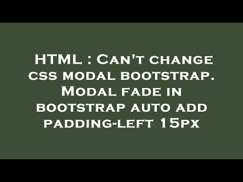 HTML : Can't change css modal bootstrap. Modal fade in bootstrap auto add padding-left 15px