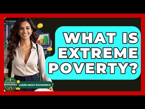 What Is Extreme Poverty? - Learn About Economics