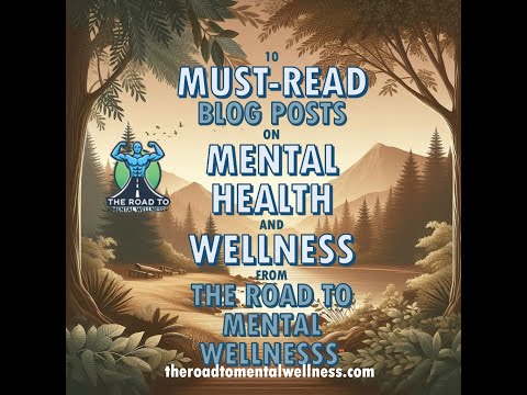 “10 Must-Read Blog Posts on Mental Health and Wellness from The Road to Mental Wellness”