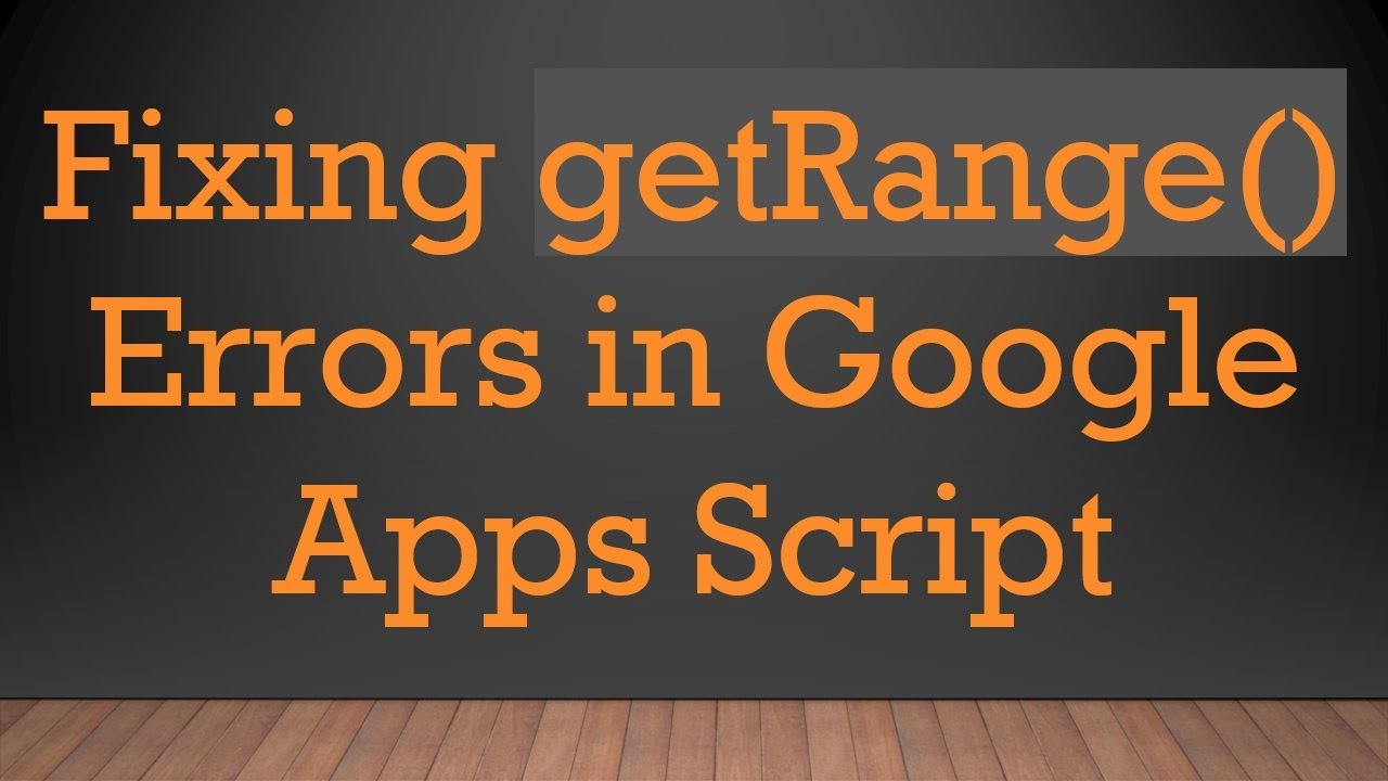 Fixing getRange() Errors in Google Apps Script