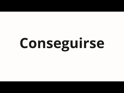How to pronounce Conseguirse