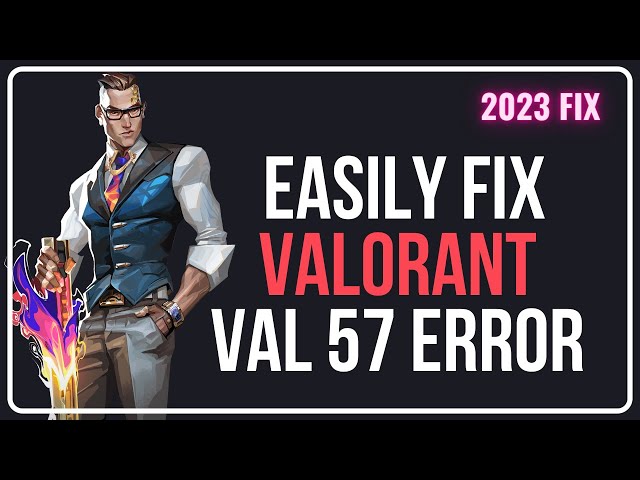 Valorant error code 57: What is it and how to possibly fix it