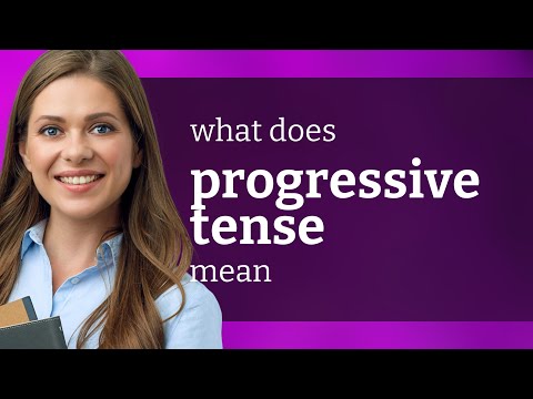 Progressive tense • meaning of PROGRESSIVE TENSE