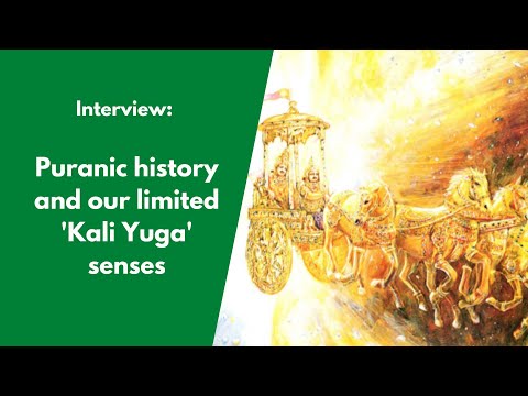 Puranic history and our limited 'Kali Yuga' senses - - Interview with HKYK part 3 (Vedic Cosmology)