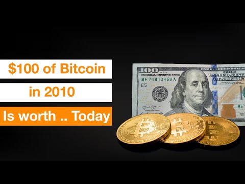 If you bought $100 of Bitcoin in 2010, how much is it worth Today?