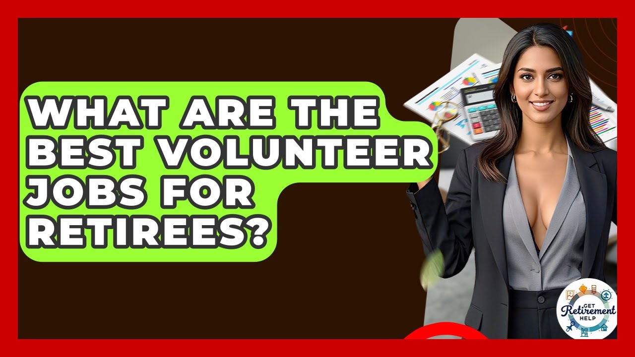 What Are The Best Volunteer Jobs For Retirees? - Get Retirement Help