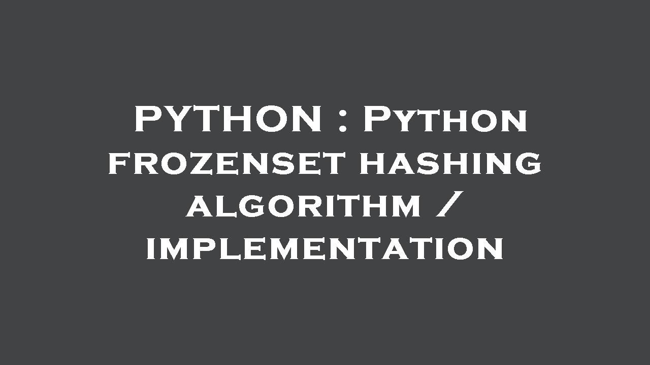 PYTHON : Python frozenset hashing algorithm / implementation