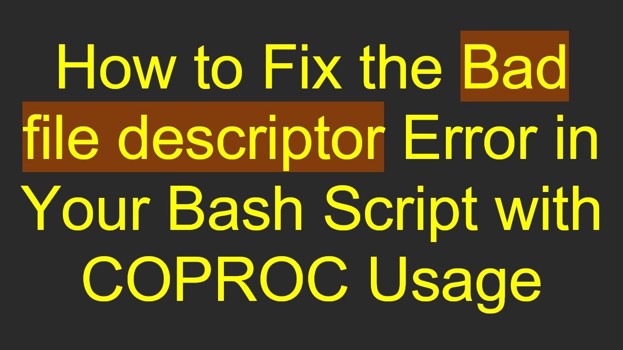 How to Fix the Bad file descriptor Error in Your Bash Script with COPROC Usage