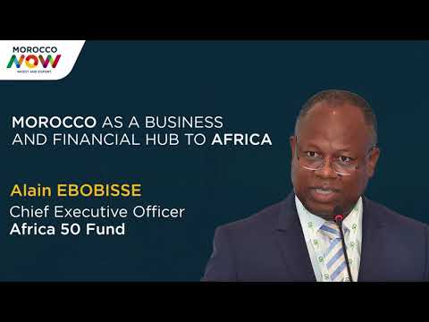 Alain Ebobisse - CEO Africa 50 Fund | Testimonial | Morocco Now