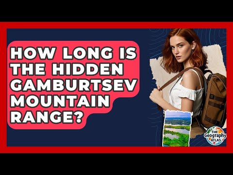 How Long Is the Hidden Gamburtsev Mountain Range? | The Geography Atlas