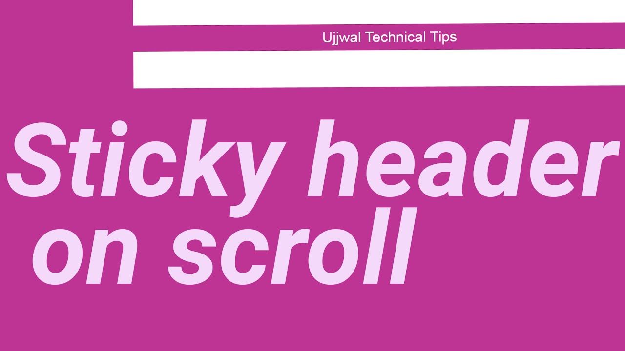Sticky header on scroll | Ujjwal Technical Tips