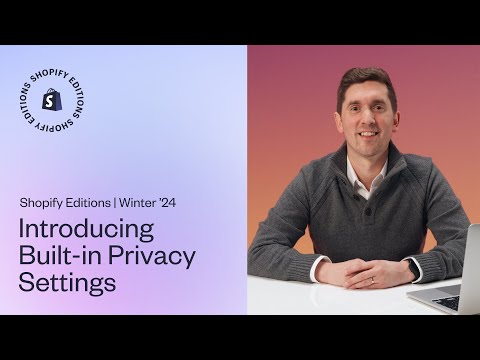 Built-in privacy settings announced in Shopify's Winter ’24 Edition