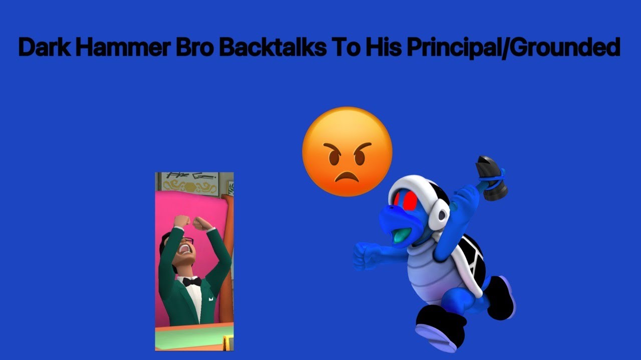 Dark Hammer Bro Backtalks to his Principal/Grounded