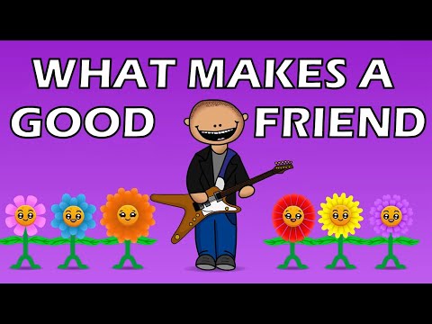 What Makes a Good Friend? (a song about the qualities of a good friend)